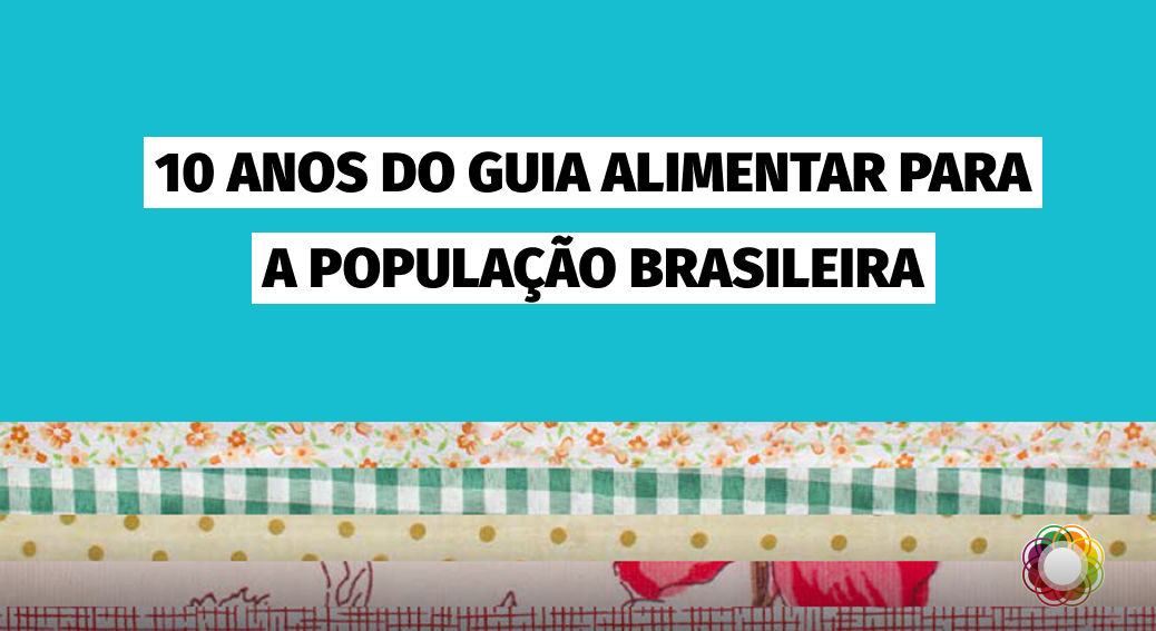 Guia Alimentar para a População Brasileira completa 10 anos - Aliança ...